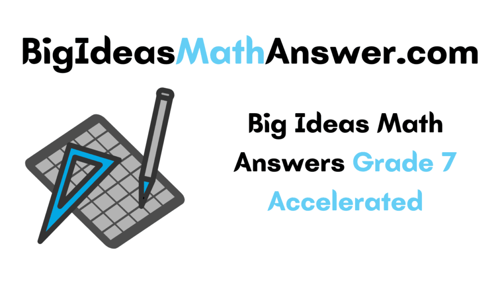 Big Ideas Math Answers Grade 7 Accelerated Big Ideas Math Book 7th 