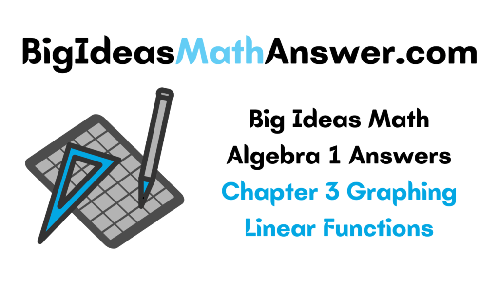 Big Ideas Math Algebra 1 Answers Chapter 3 Graphing Linear Functions Big Ideas Math Algebra 1 Answers Chapter 3 Graphing Linear Functions