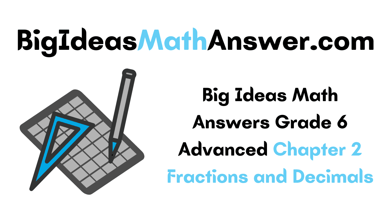 Big Ideas Math Answers Grade 6 Advanced Chapter 2 Fractions And